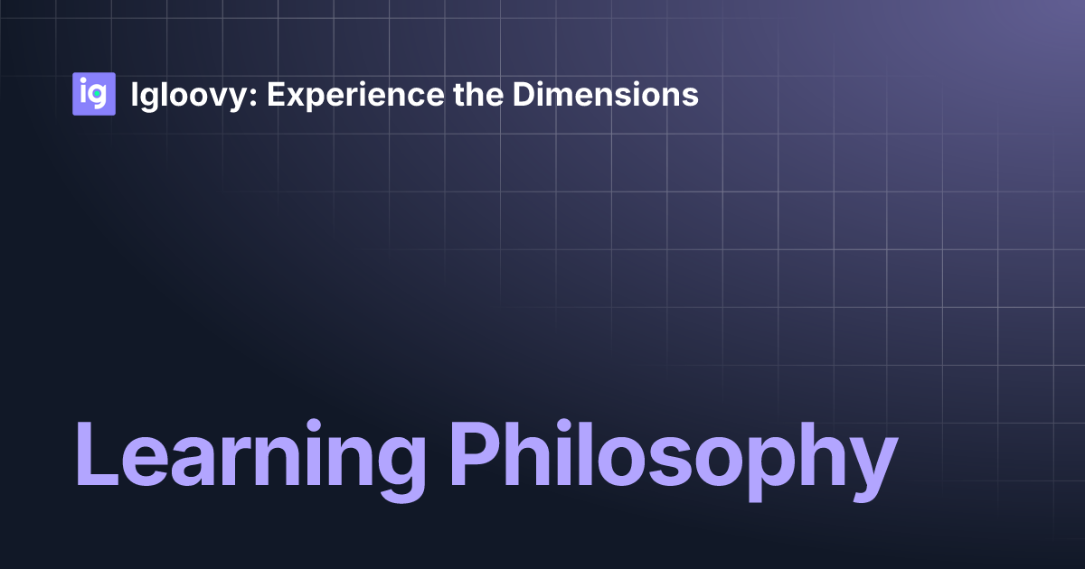Learning Philosophy | Igloovy: Experience the Dimensions