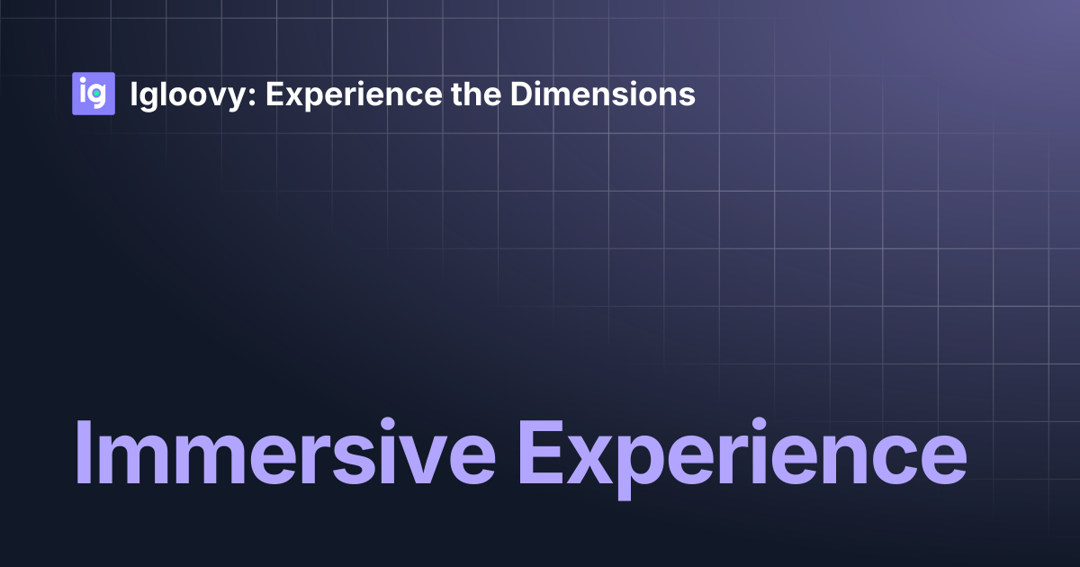 Immersive Experience | Igloovy: Experience the Dimensions